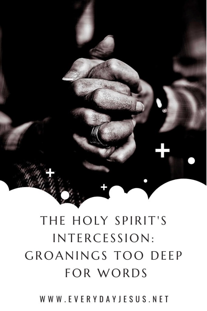 The Holy Spirit’s Intercession: Groanings too Deep for Words – Brian ...
